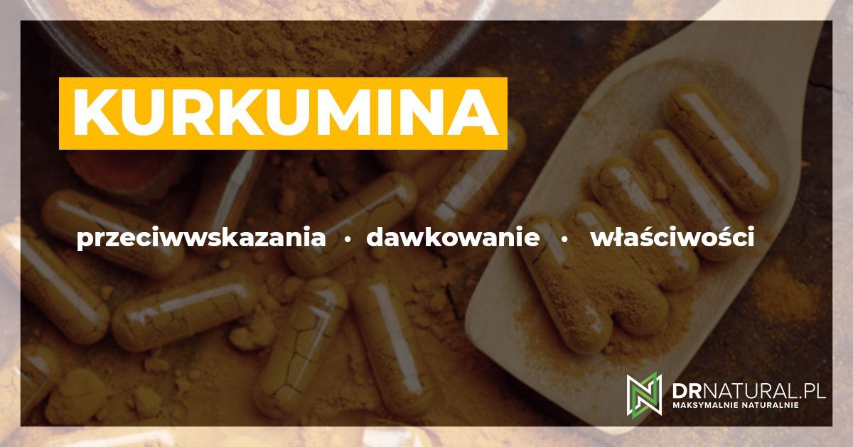 KURKUMINA - przeciwwskazania, dawkowanie, właściwości KURKUMINA - przeciwwskazania, dawkowanie, właściwości