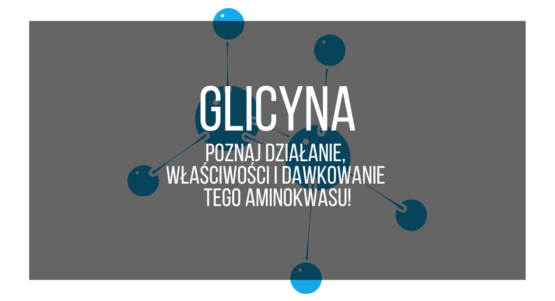Glicyna - działanie, właściwości i dawkowanie