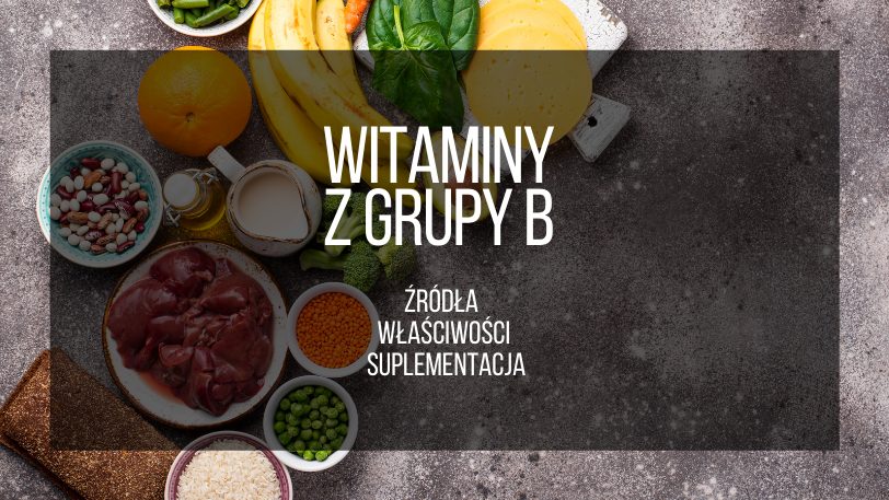 Witaminy z grupy B – źródła, właściwości i suplementacja.
