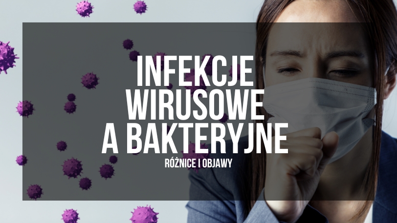 Infekcje wirusowe a bakteryjne - różnice i objawy